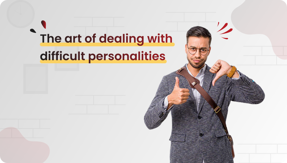 The art of dealing with difficult personalities – 04academy